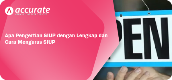 Apa Pengertian SIUP dengan Lengkap dan Cara Mengurus SIUP (1) - ACCURATE